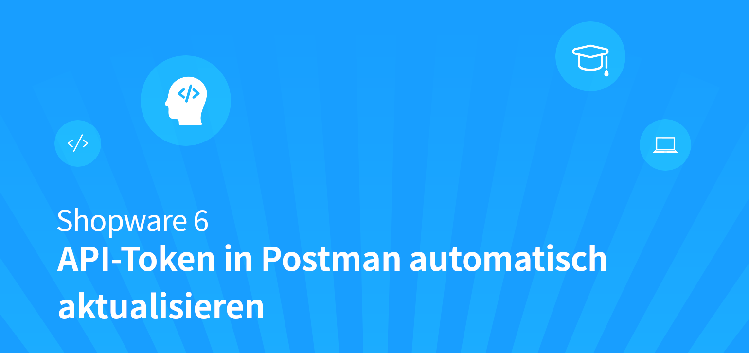 Shopware 6: API-Token in Postman automatisch aktualisieren | Matthias Zeis